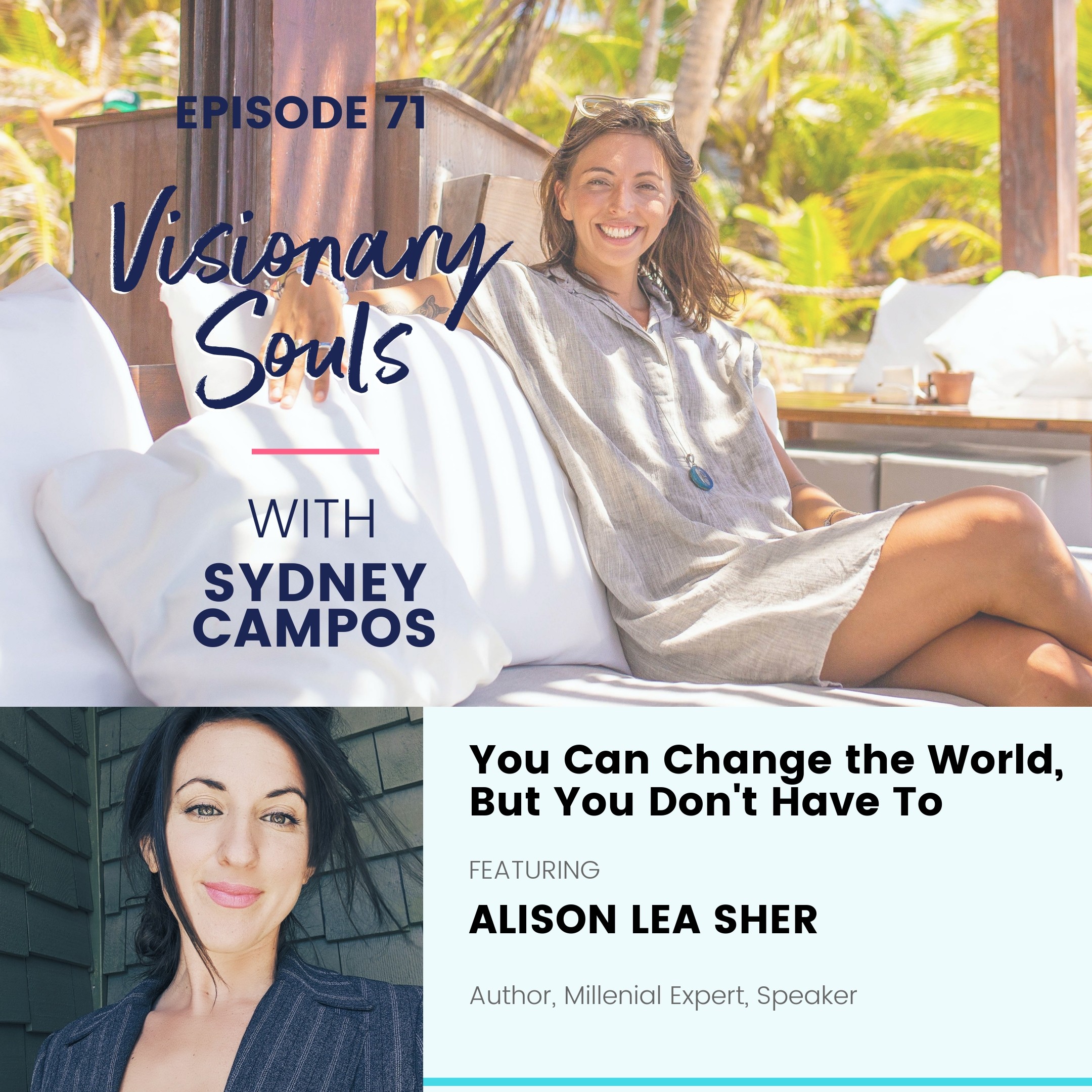 Ep. 71: Alison Lea Sher | You Can Change the World, But You Don’t Have ...