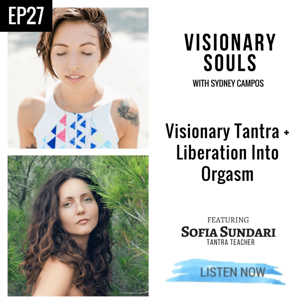 Ep 27: Sofia Sundari | Visionary Tantra + Liberation Into Orgasm – Sydney Campos